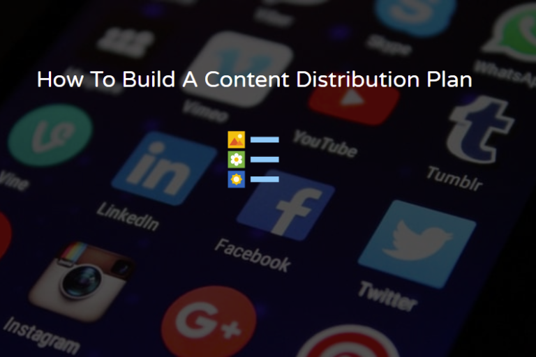 How To Build A Content Distribution Plan