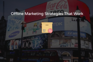How To Do Offline Marketing and Succeed + 6 strategies
